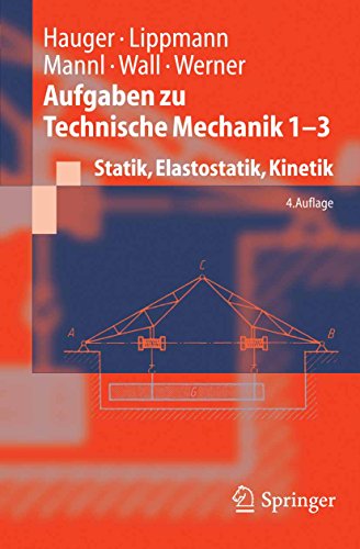 Aufgaben zu Technische Mechanik 1-3: Statik, Elastostatik, Kinetik (Springer-Lehrbuch) by Werner ...