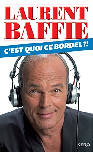 C'est quoi ce bordel? (French Edition) by Laurent Baffie | Goodreads
