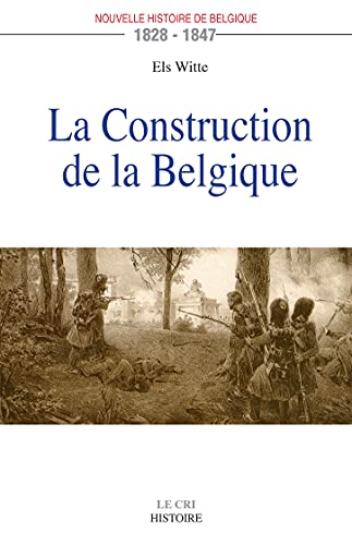 La Construction de la Belgique: 1828-1847 by Els Witte | Goodreads