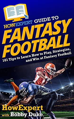 HowExpert Guide to Fantasy Football: 101 Tips to Learn How to Play, Strategize, and Win at ...