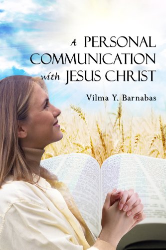 A Personal Communication with Jesus Christ by Vilma Y. barnabas God is ...
