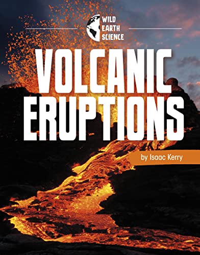 Volcanic Eruptions (Wild Earth Science) by Isaac Kerry | Goodreads