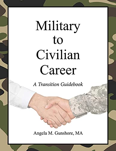 Military to Civilian Career: A Transition Guidebook by Angela M ...
