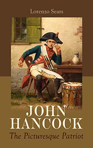 John Hancock: The Picturesque Patriot by Lorenzo Sears | Goodreads