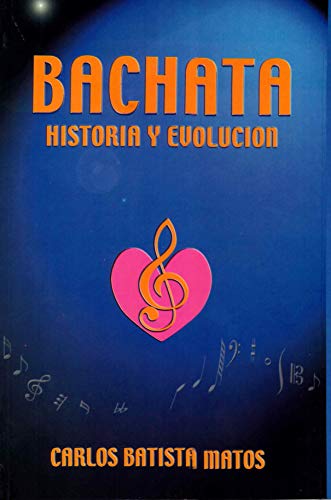BACHATA HISTORIA Y EVOLUCIÓN by Carlos Batista Matos | Goodreads