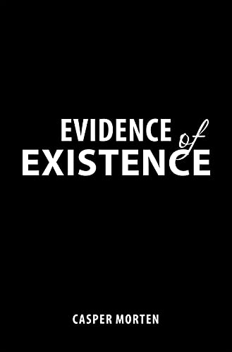 Evidence of Existence by Casper Morten | Goodreads