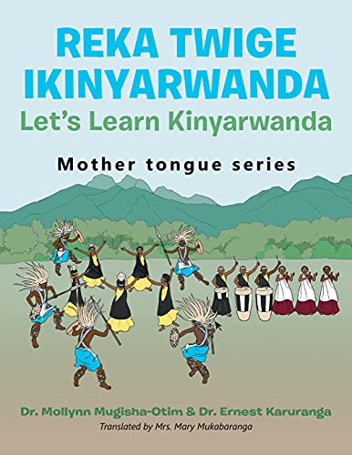Reka Twige Ikinyarwanda Let’s Learn Kinyarwanda by Mollynn Mugisha-Otim ...