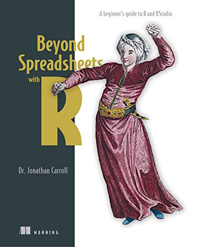 Beyond Spreadsheets with R: A beginner's guide to R and RStudio by ...
