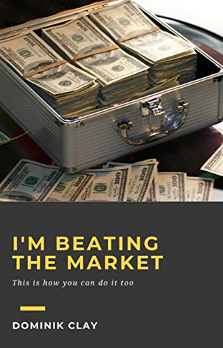 I'm Beating the Market: This is how you can do it too by Dominik Clay ...