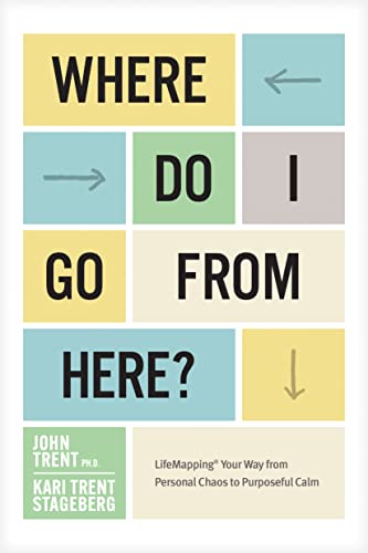 Where Do I Go from Here?: LifeMapping Your Way from Personal Chaos to ...