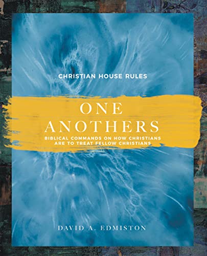 One Anothers: Biblical Commands on How Christians Are to Treat Fellow ...