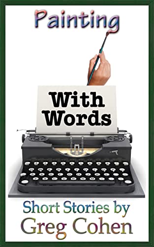 Painting With Words: Short Stories by Greg Cohen by Greg Cohen | Goodreads