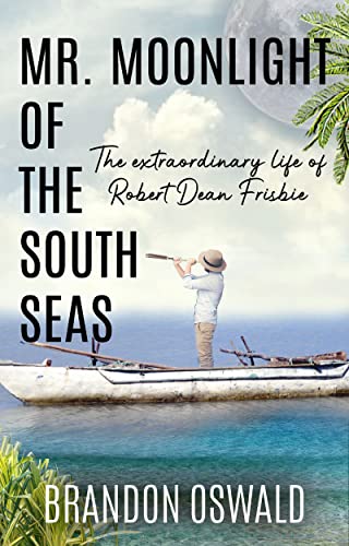 Mr. Moonlight of the South Seas: The Extraordinary Life of Robert Dean ...