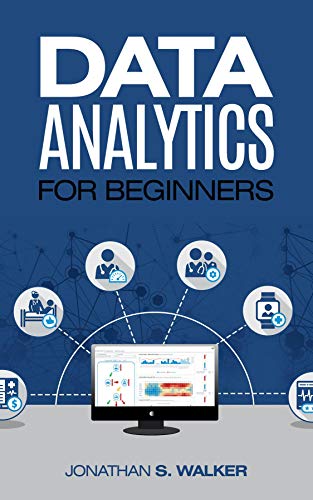 Data Analytics For Beginners by Jonathan S. Walker | Goodreads