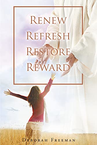 Renew Refresh Restore Reward by Deborah Freeman | Goodreads