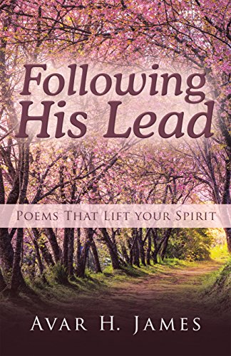 Following His Lead: Poems That Lift Your Spirit by Avar H. James ...