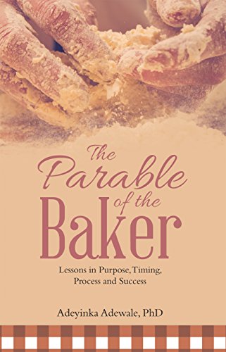 The Parable of the Baker: Lessons in Purpose, Timing, Process and ...
