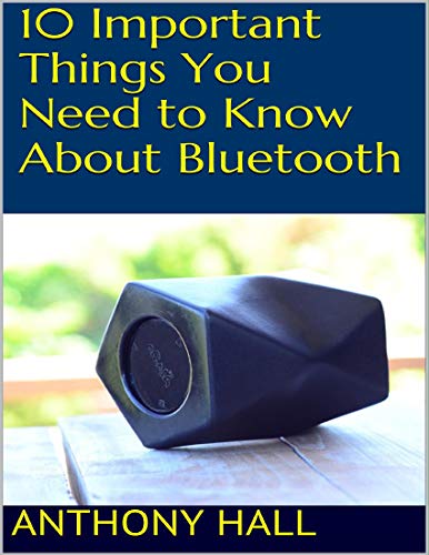 10 Important Things You Need to Know About Bluetooth by Anthony Hall ...