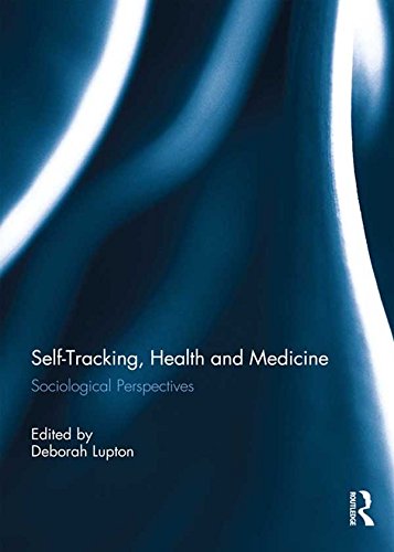 Self-Tracking, Health and Medicine: Sociological Perspectives by Deborah Lupton | Goodreads