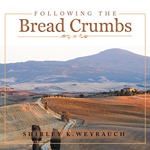 Following The Bread Crumbs by Shirley K Weyrauch | Goodreads
