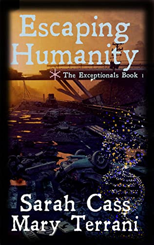 Escaping Humanity The Exceptionals Book 1 by Sarah Cass | Goodreads