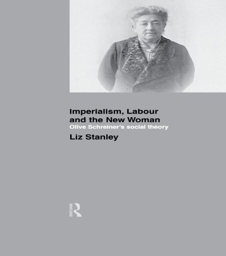 Imperialism, Labour and the New Woman: Olive Schreiner's Social Theory by Liz Stanley | Goodreads