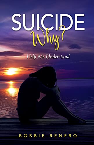 Suicide... Why? Help Me Understand by Bobbie Renfro | Goodreads
