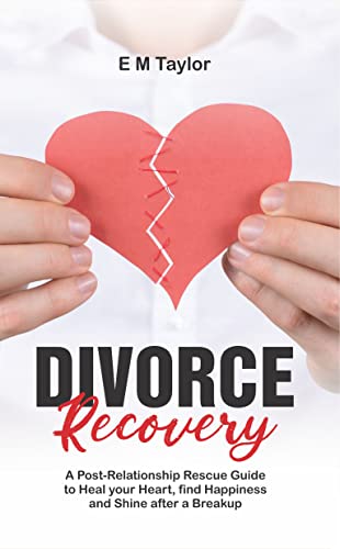Divorce Recovery: A Post-Relationship Rescue Guide to Heal your Heart ...