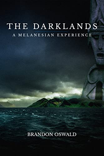 The Darklands: A Melanesian Experience by Brandon Oswald | Goodreads