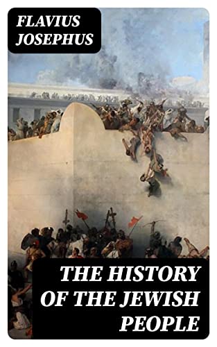 The History of the Jewish People: Including "The Jewish-Roman Wars" by ...