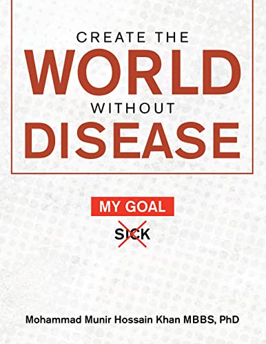Create the World Without Disease by Mohammad Munir Hossain Khan MBBS PhD | Goodreads