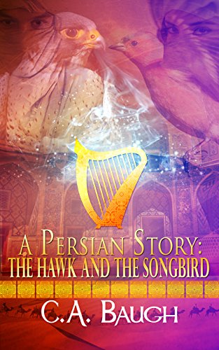 A Persian Story: The Hawk and the Songbird by C a Baugh | Goodreads