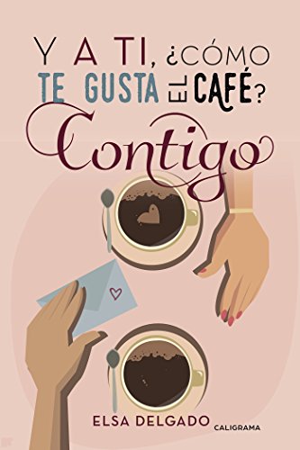 Y a ti, ¿cómo te gusta el café? Contigo by Elsa Delgado | Goodreads