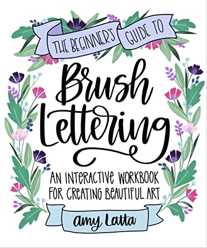The Beginner's Guide to Brush Lettering: An Interactive Workbook for ...