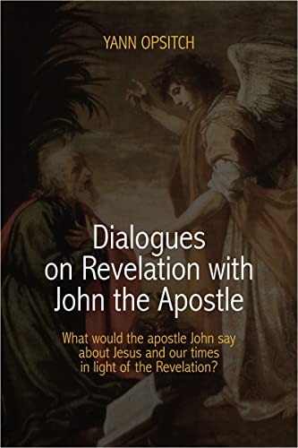 Dialogues on Revelation with John the Apostle by Yann Opsitch | Goodreads