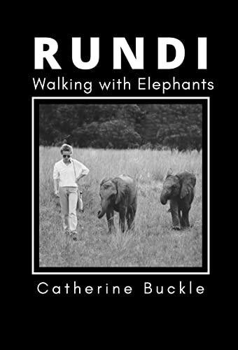 RUNDI Walking with Elephants by Catherine Buckle | Goodreads