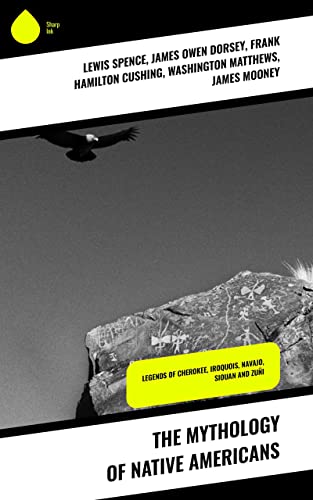 The Mythology of Native Americans: Legends of Cherokee, Iroquois ...