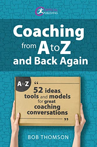 Coaching from A to Z and back again: 52 Ideas, tools and models for ...