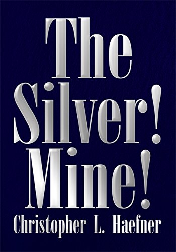 The Silver! Mine! by Christopher L. Haefner | Goodreads