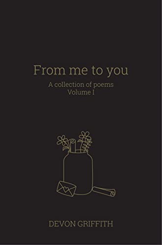 From me to you: A collection of poems - Volume I by Devon Griffith | Goodreads