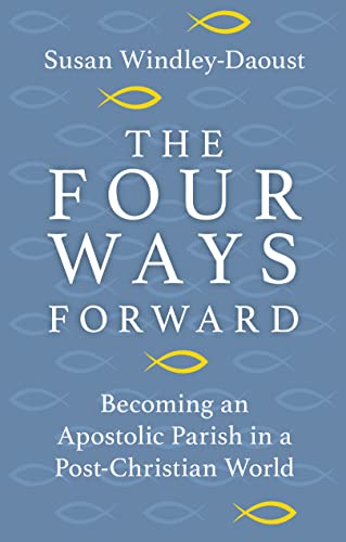 The Four Ways Forward: Becoming an Apostolic Parish in a Post-Christian ...