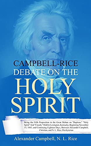 Campbell-Rice Debate on the Holy Spirit: Being the Fifth Proposition in ...