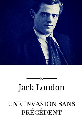 Une invasion sans précédent (French Edition) by Jack London | Goodreads