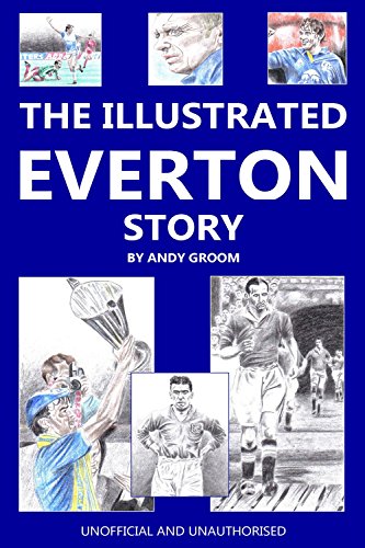 The Illustrated Everton Story by Andy Groom | Goodreads
