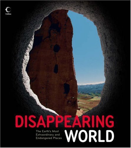Disappearing World: The Earth’s Most Extraordinary and Endangered ...