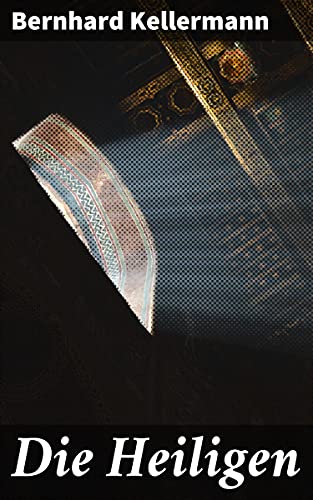 Die Heiligen (German Edition) by Bernhard Kellermann | Goodreads