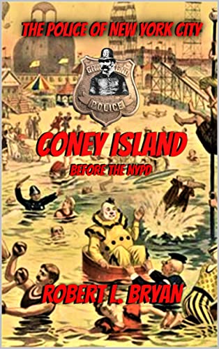 THE POLICE OF NEW YORK CITY: CONEY ISLAND BEFORE THE NYPD by Robert L ...