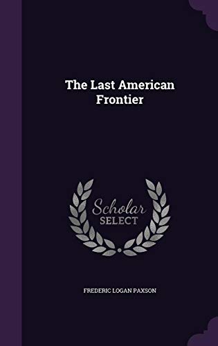 The Last American Frontier by Frederic L. Paxson | Goodreads