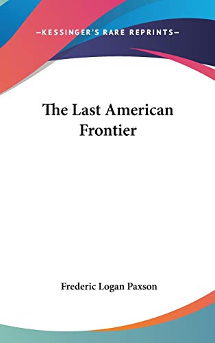 The Last American Frontier by Frederic L. Paxson | Goodreads