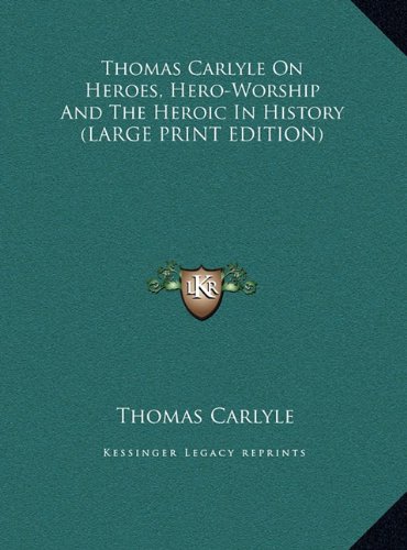Thomas Carlyle On Heroes, Hero-Worship And The Heroic In History by ...